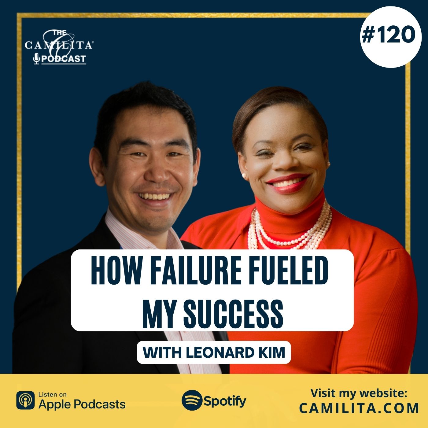 120: Leonard Kim "How Failure Fueled My Success" - Camilita Nuttall