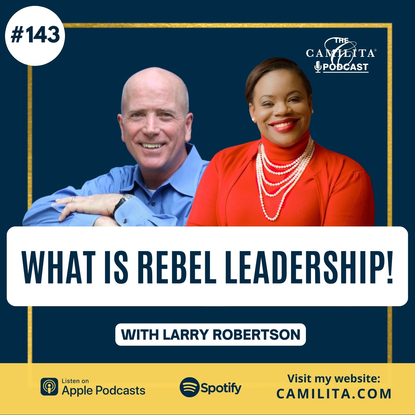 143: Larry Roberson | What is Rebel Leadership! - Camilita Nuttall